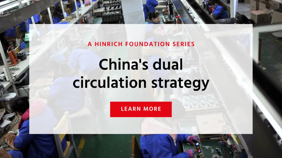 China’s Dual Circulation Strategy (DCS) | Series | Hinrich Foundation